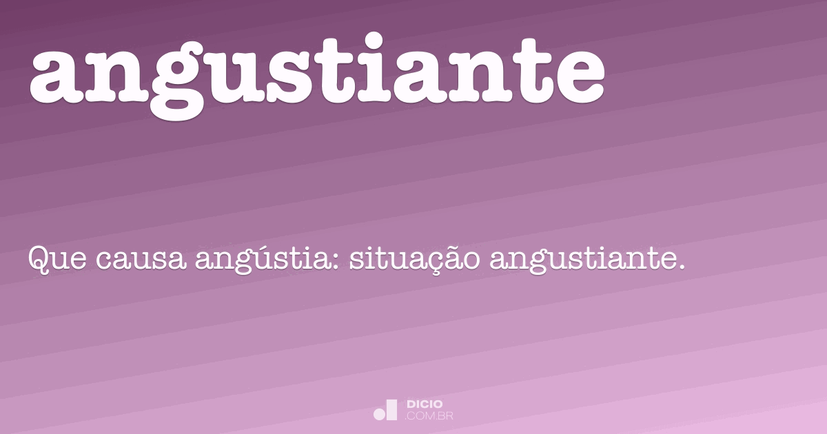 Angustiante - Dicio, Dicionário Online de Português