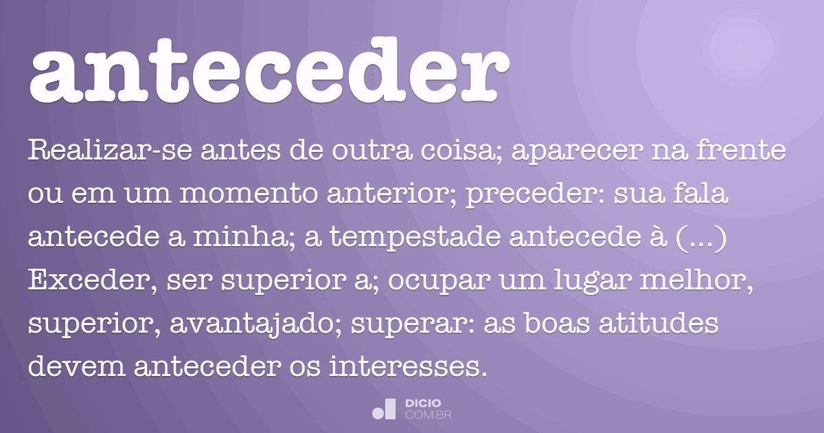 Anteceder - Dicio, Dicionário Online de Português