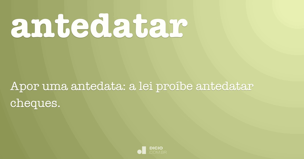 Antedatar - Dicio, Dicionário Online de Português