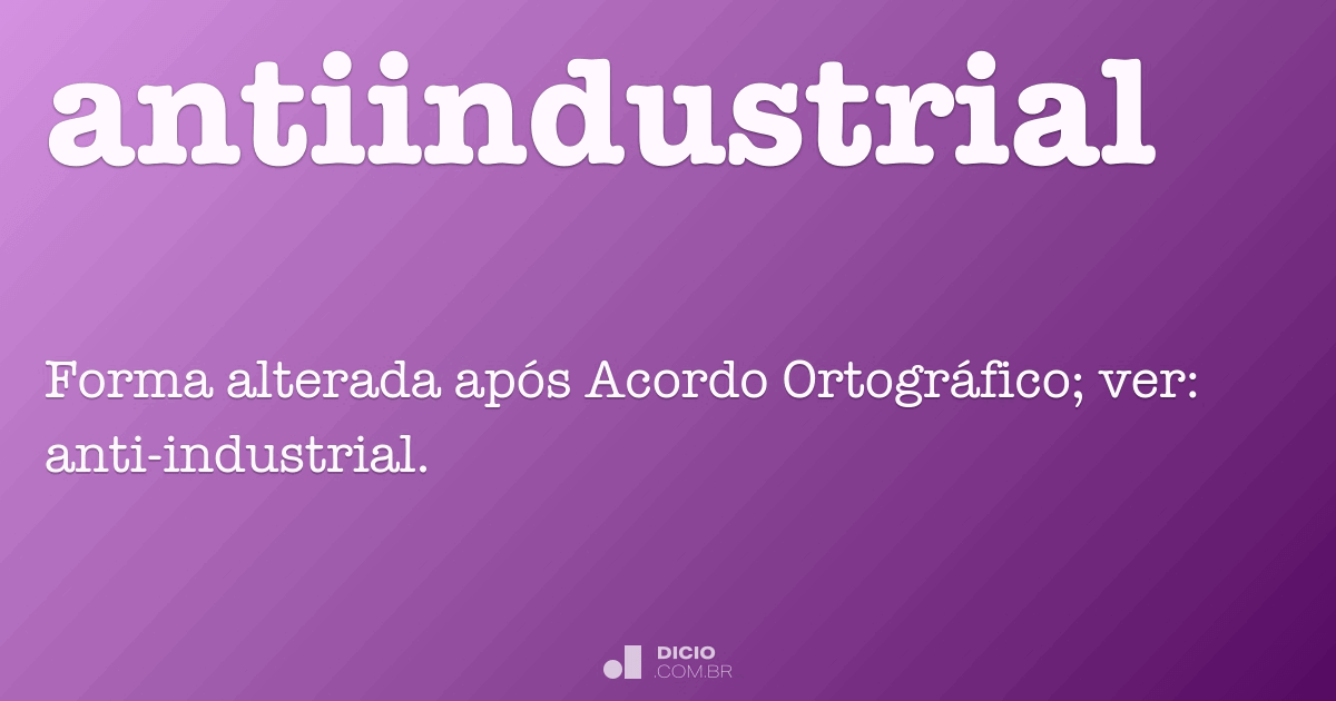 Antiindustrial - Dicio, Dicionário Online de Português