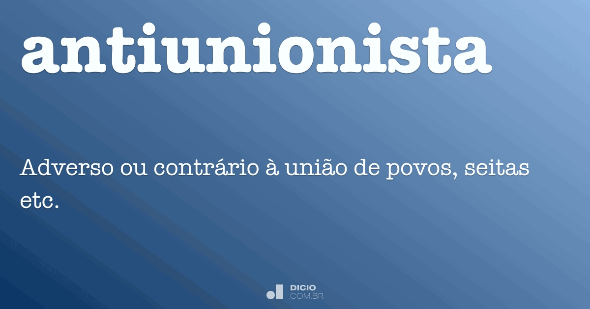 Antiunionista - Dicio, Dicionário Online de Português