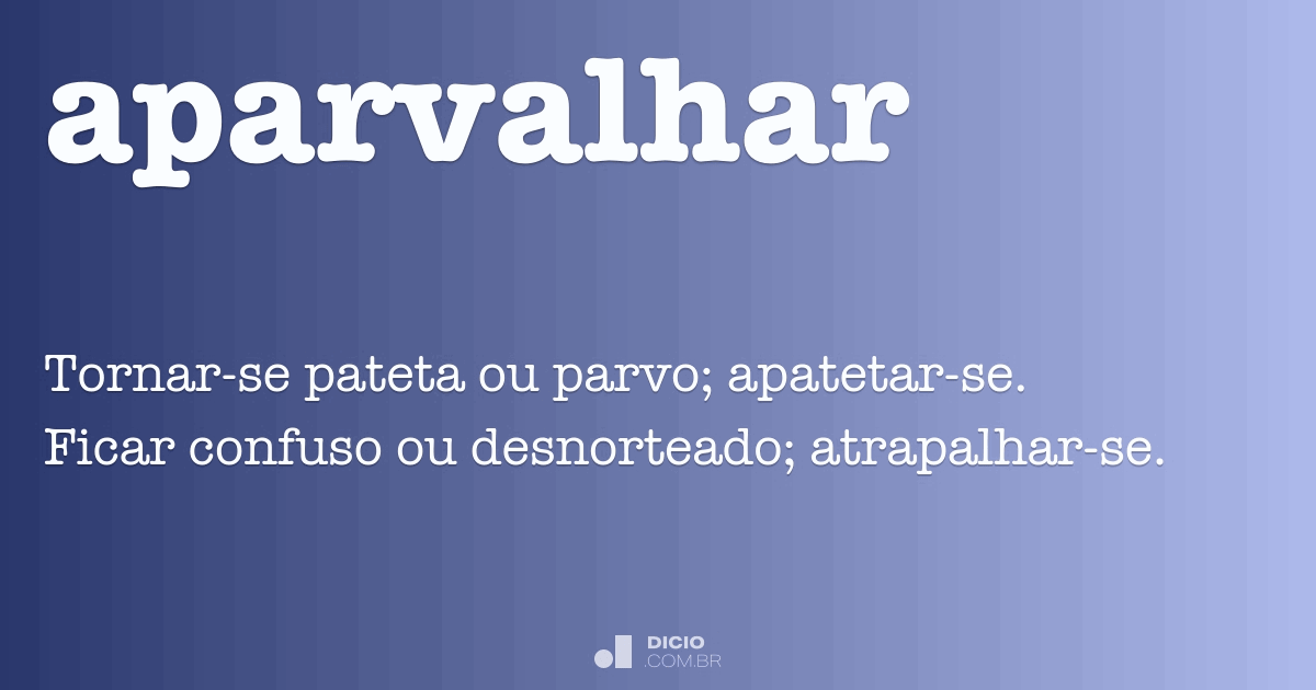 Aparvalhar - Dicio, Dicionário Online de Português