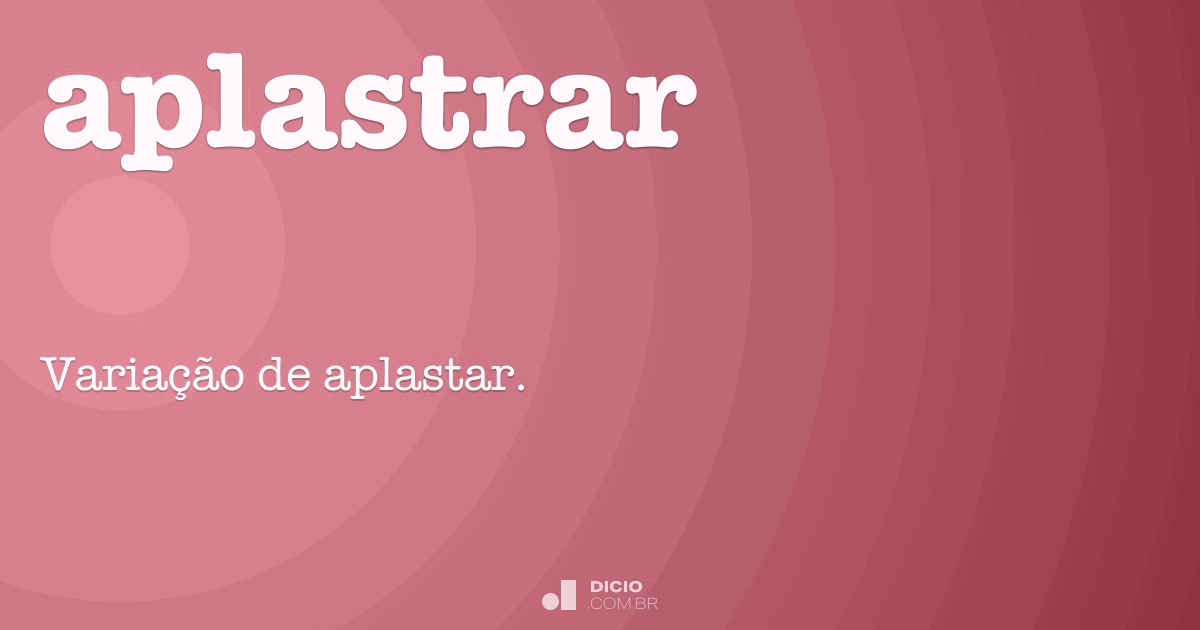 Aplastrar - Dicio, Dicionário Online de Português