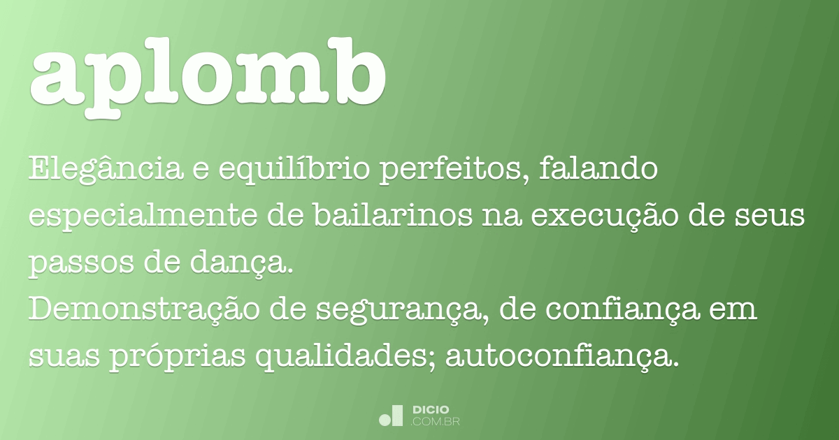 Aplomb - Dicio, Dicionário Online de Português