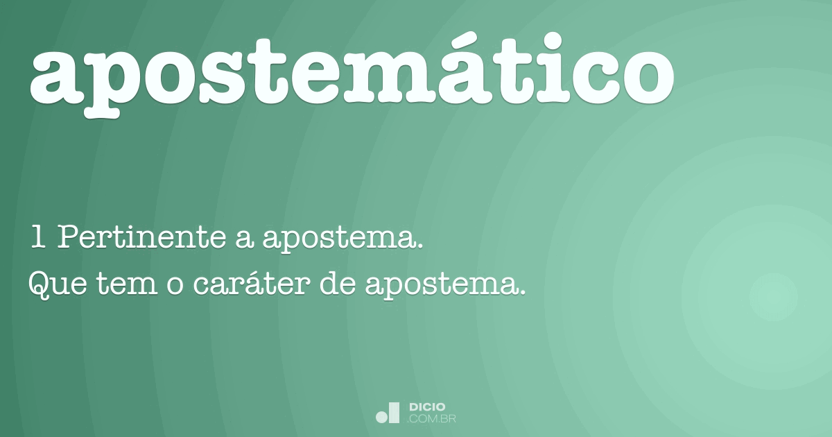 Apostemático - Dicio, Dicionário Online de Português