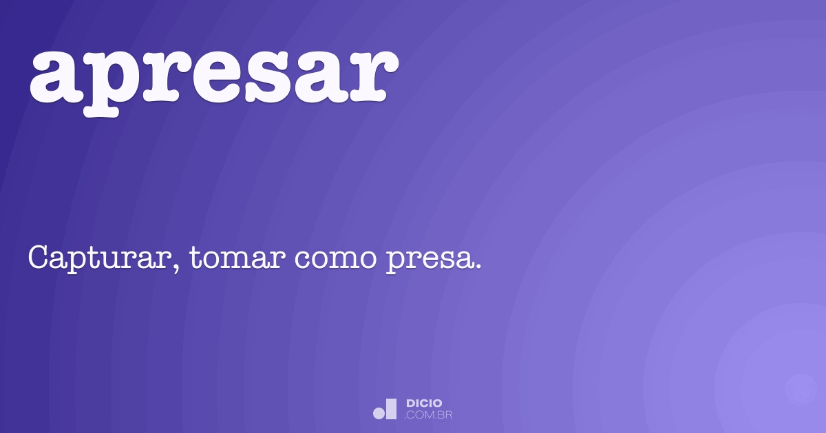 Apresar - Dicio, Dicionário Online de Português