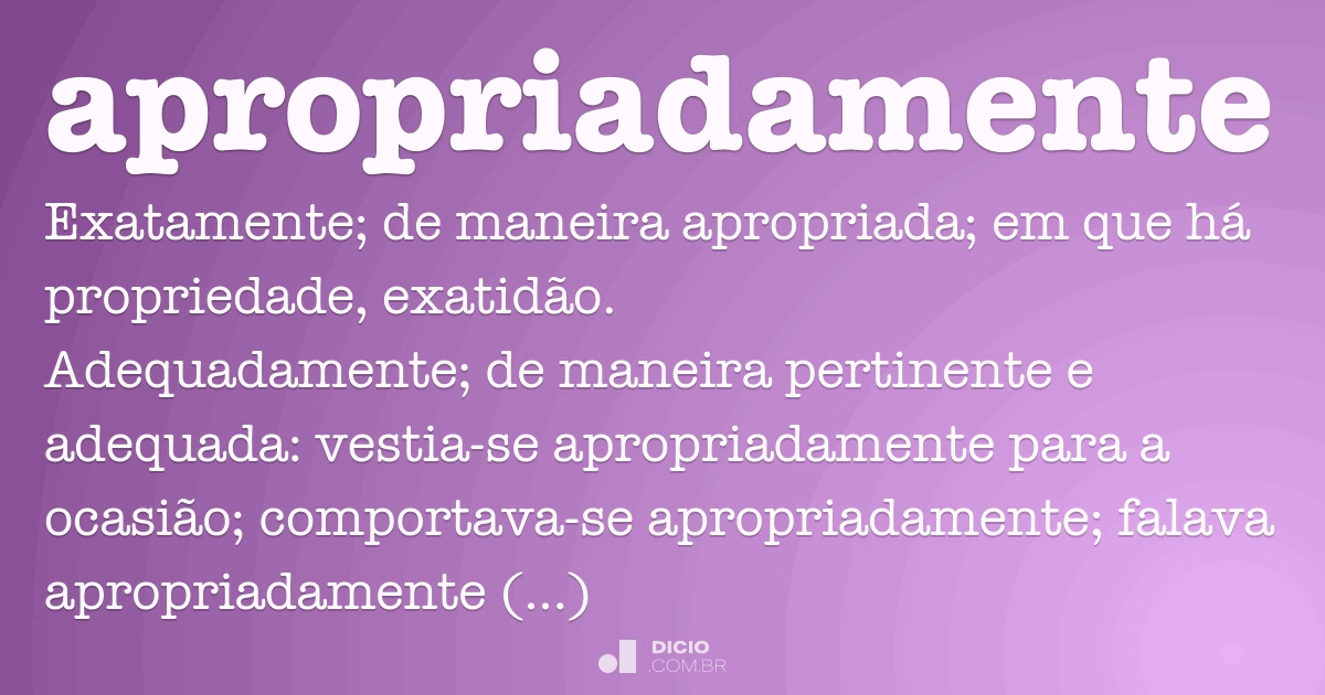 Apropriadamente - Dicio, Dicionário Online de Português