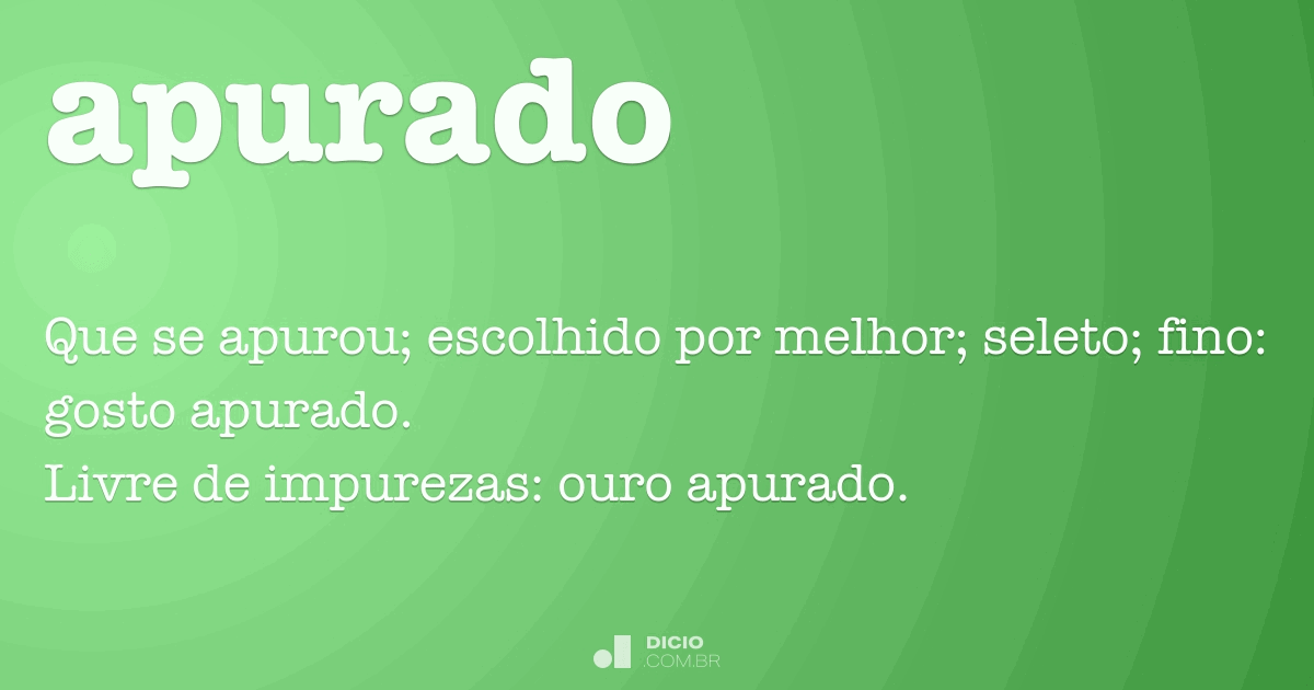 Apurado - Dicio, Dicionário Online de Português