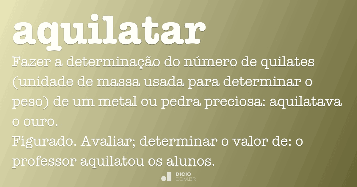 Aquilatar - Dicio, Dicionário Online de Português