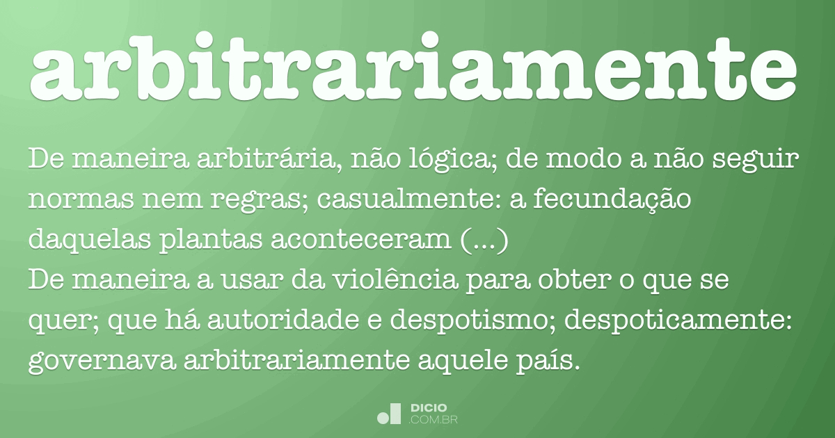 Arbitrariamente - Dicio, Dicionário Online de Português