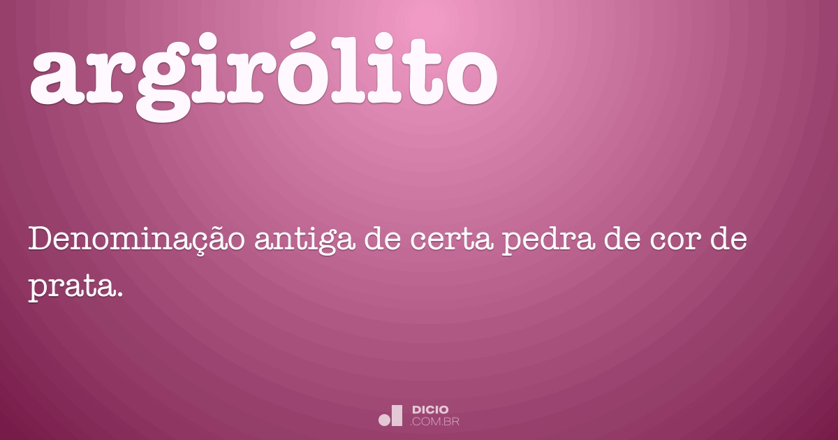 Argirólito - Dicio, Dicionário Online de Português