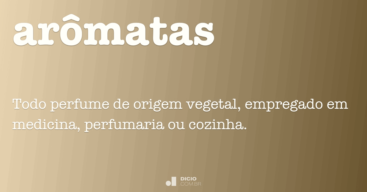 Arômatas - Dicio, Dicionário Online de Português