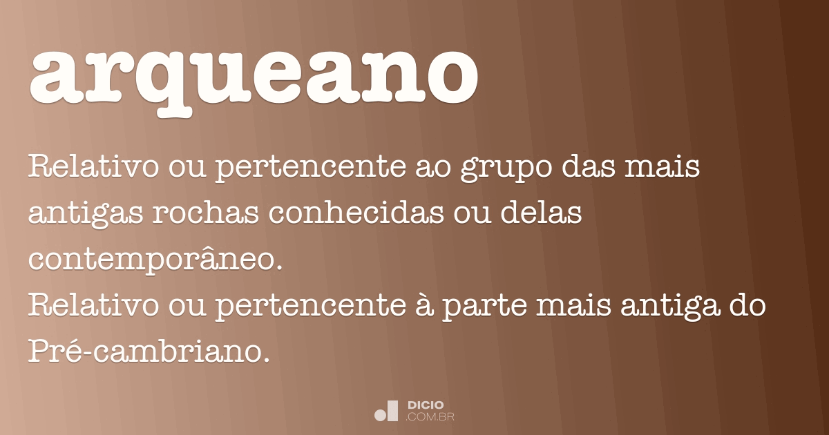 Arqueano - Dicio, Dicionário Online de Português