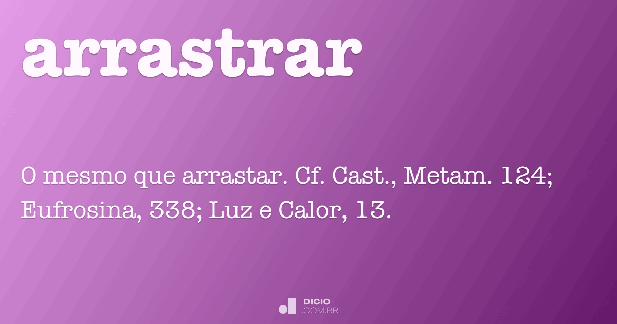 Arrastrar - Dicio, Dicionário Online de Português