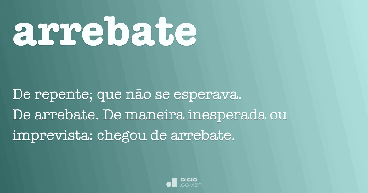 Arrebate - Dicio, Dicionário Online de Português