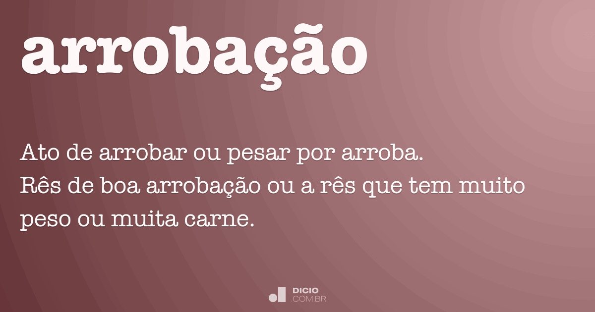 Arrobação - Dicio, Dicionário Online de Português