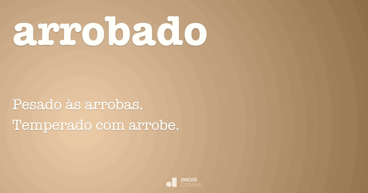 Arrobado - Dicio, Dicionário Online de Português