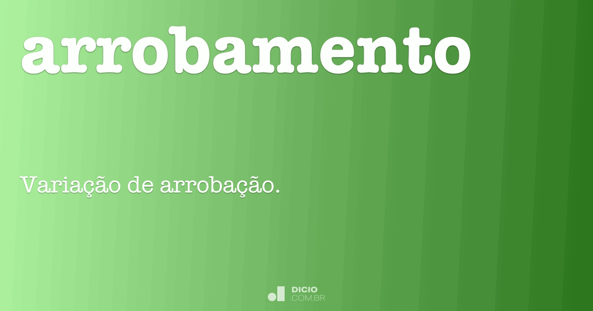Arrobamento - Dicio, Dicionário Online de Português