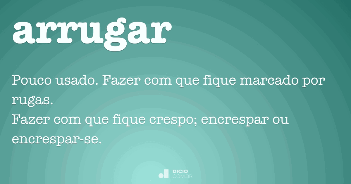 Arrugar - Dicio, Dicionário Online de Português
