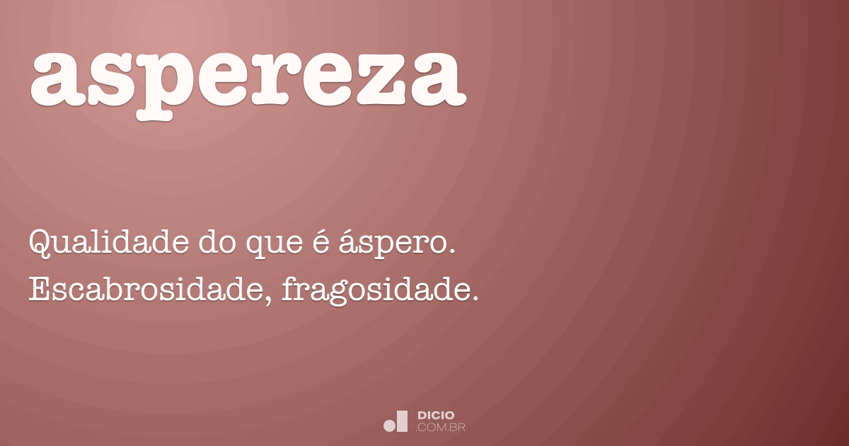 Aspereza - Dicio, Dicionário Online de Português