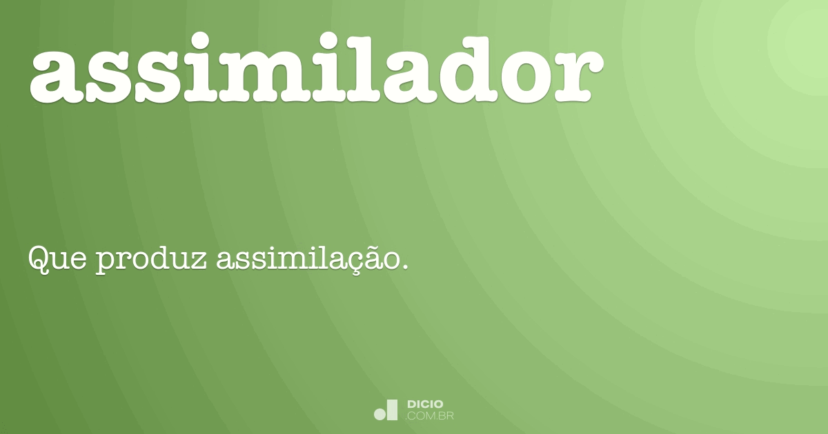 Assimilador - Dicio, Dicionário Online de Português