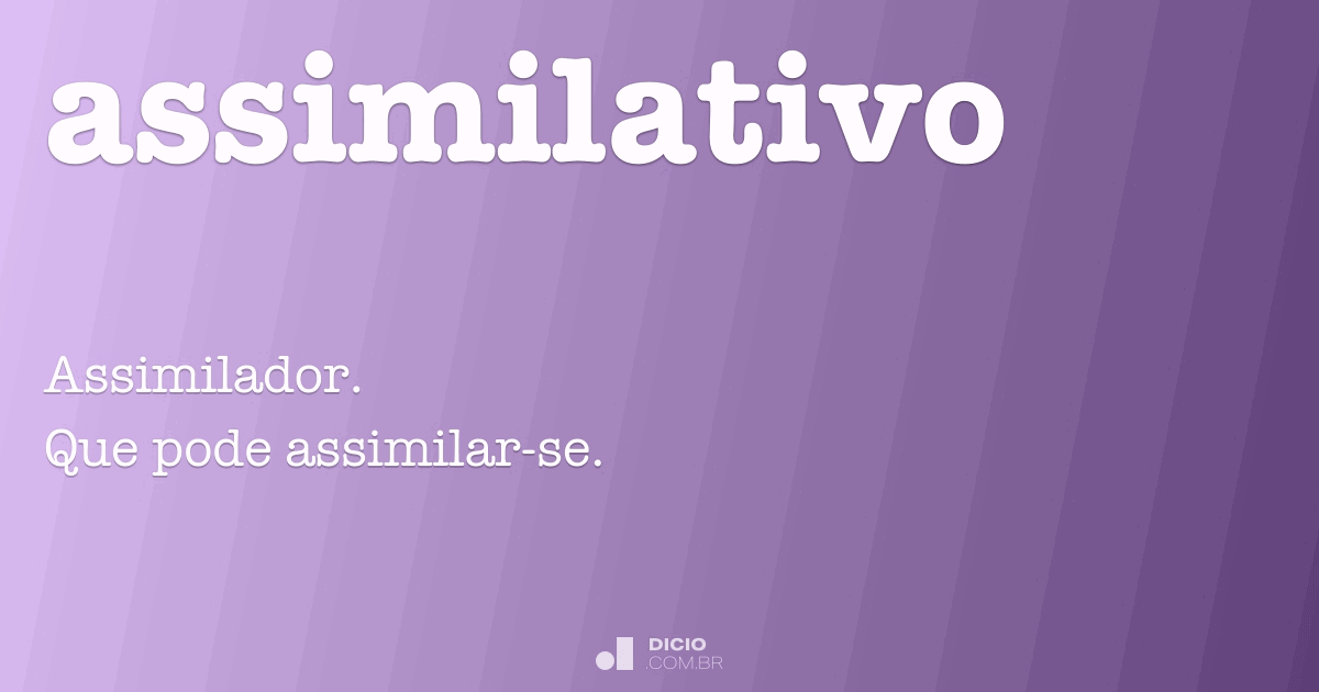 Assimilativo - Dicio, Dicionário Online de Português