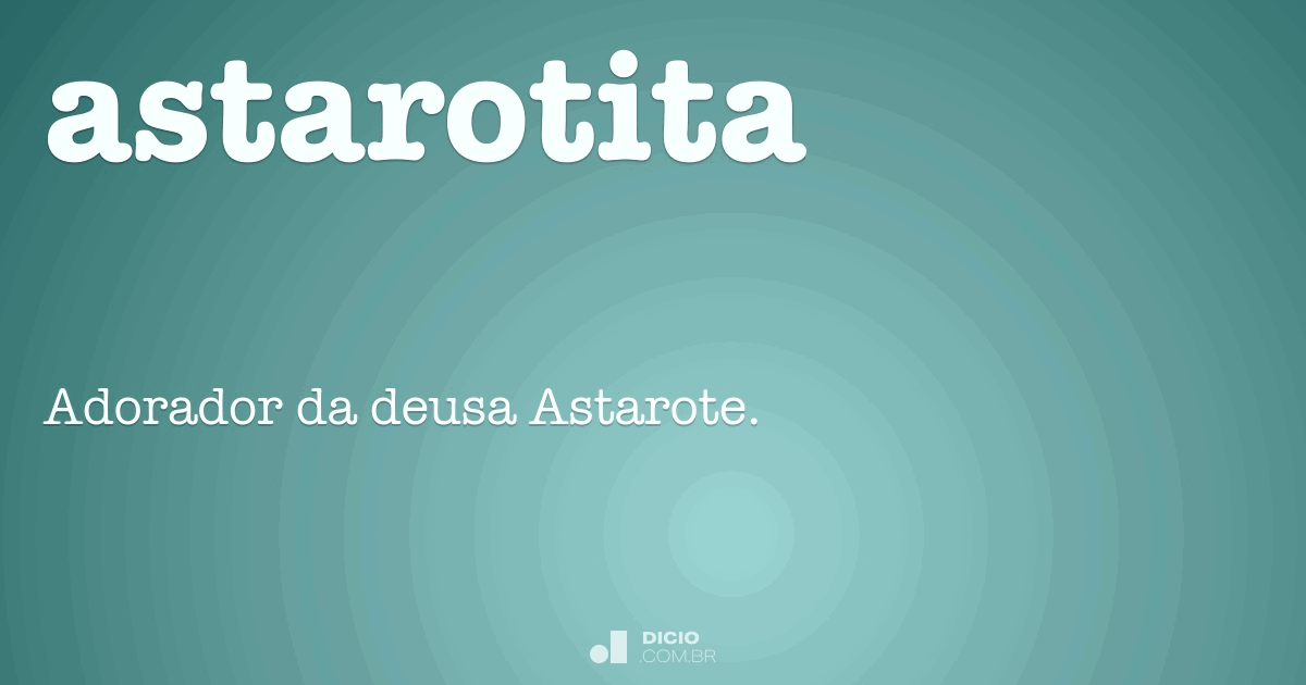 Astarotita - Dicio, Dicionário Online de Português