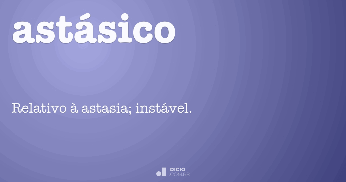 Astásico - Dicio, Dicionário Online de Português