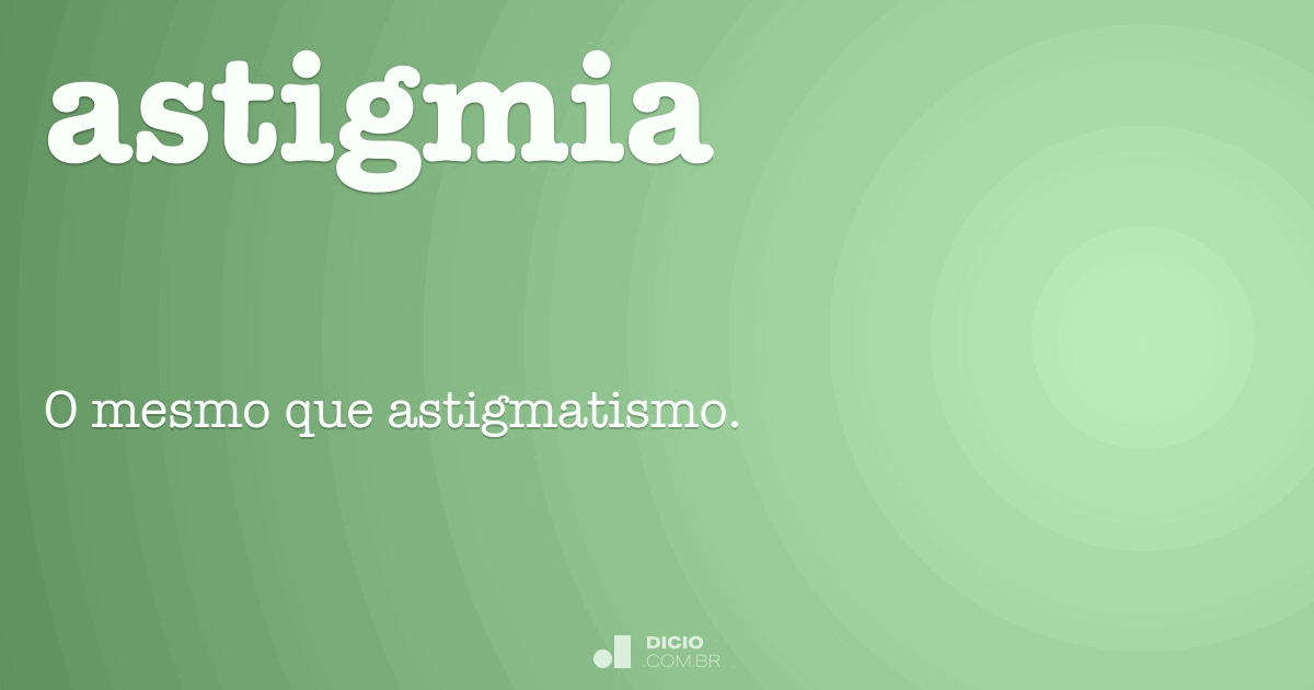 Astigmia - Dicio, Dicionário Online de Português