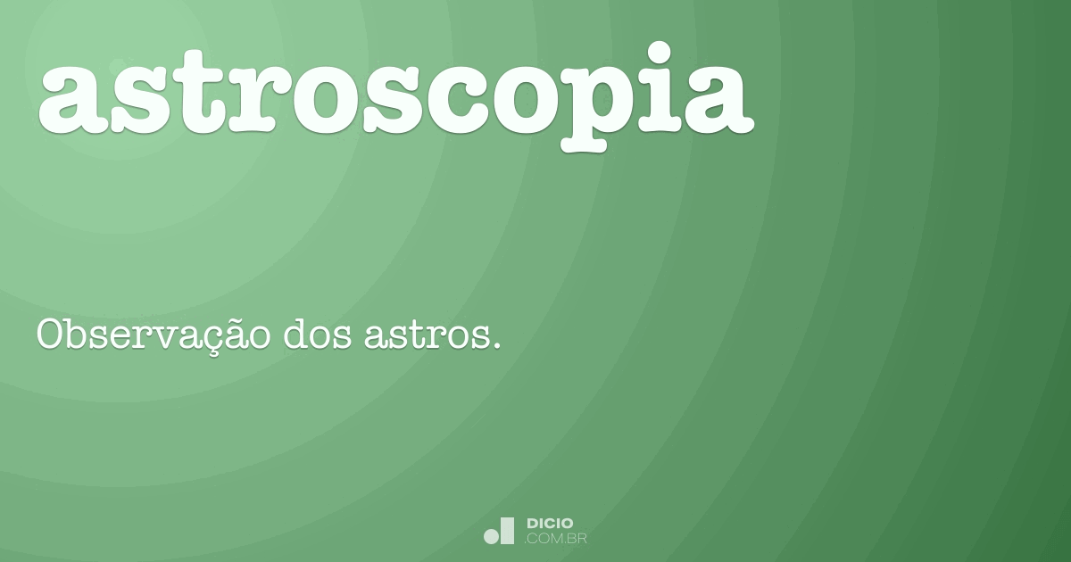 Astroscopia - Dicio, Dicionário Online de Português