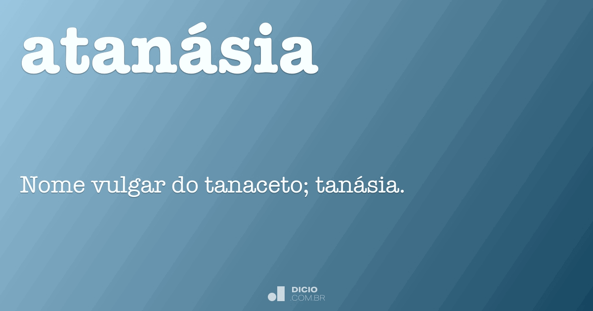 Atanásia - Dicio, Dicionário Online de Português