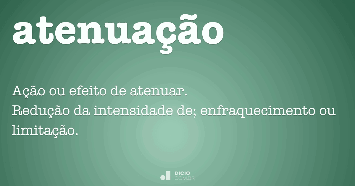Atenuação - Dicio, Dicionário Online de Português