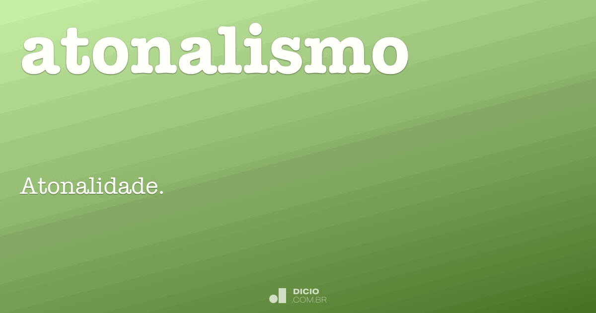 Atonalismo - Dicio, Dicionário Online de Português