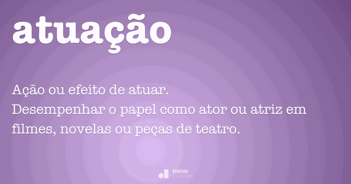 Atuação - Dicio, Dicionário Online de Português