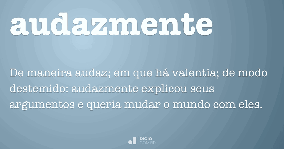 Audazmente - Dicio, Dicionário Online de Português