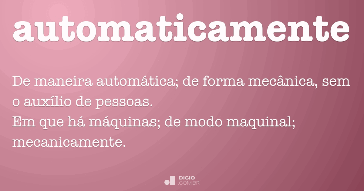 Automaticamente - Dicio, Dicionário Online de Português