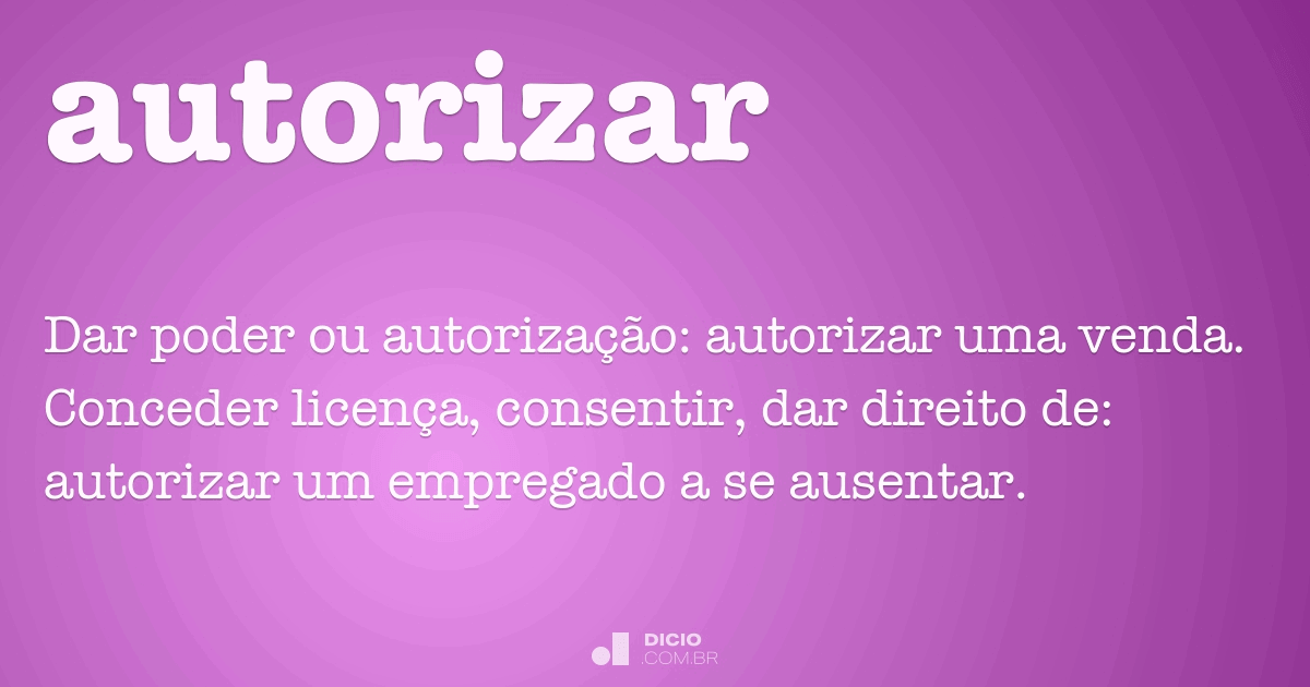 Autorizar - Dicio, Dicionário Online de Português