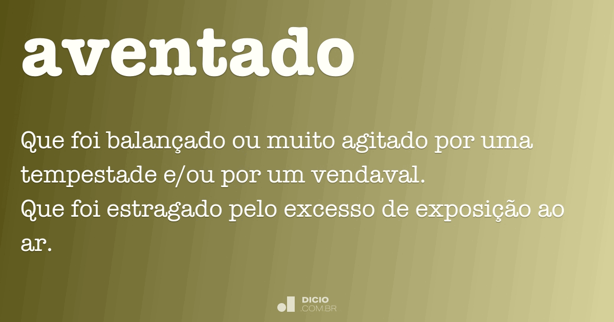 Aventado - Dicio, Dicionário Online de Português