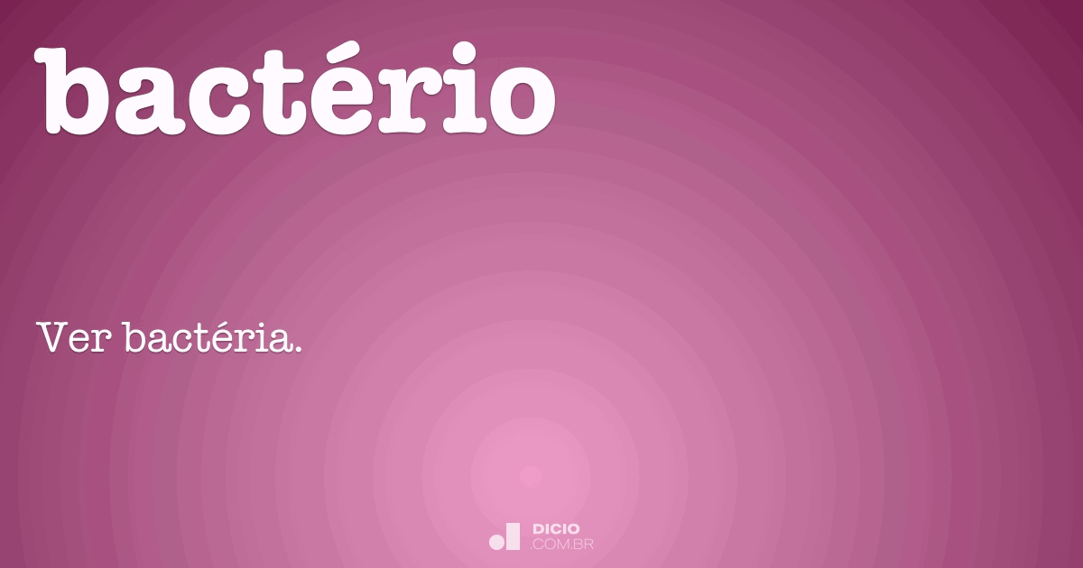 Bactério - Dicio, Dicionário Online de Português