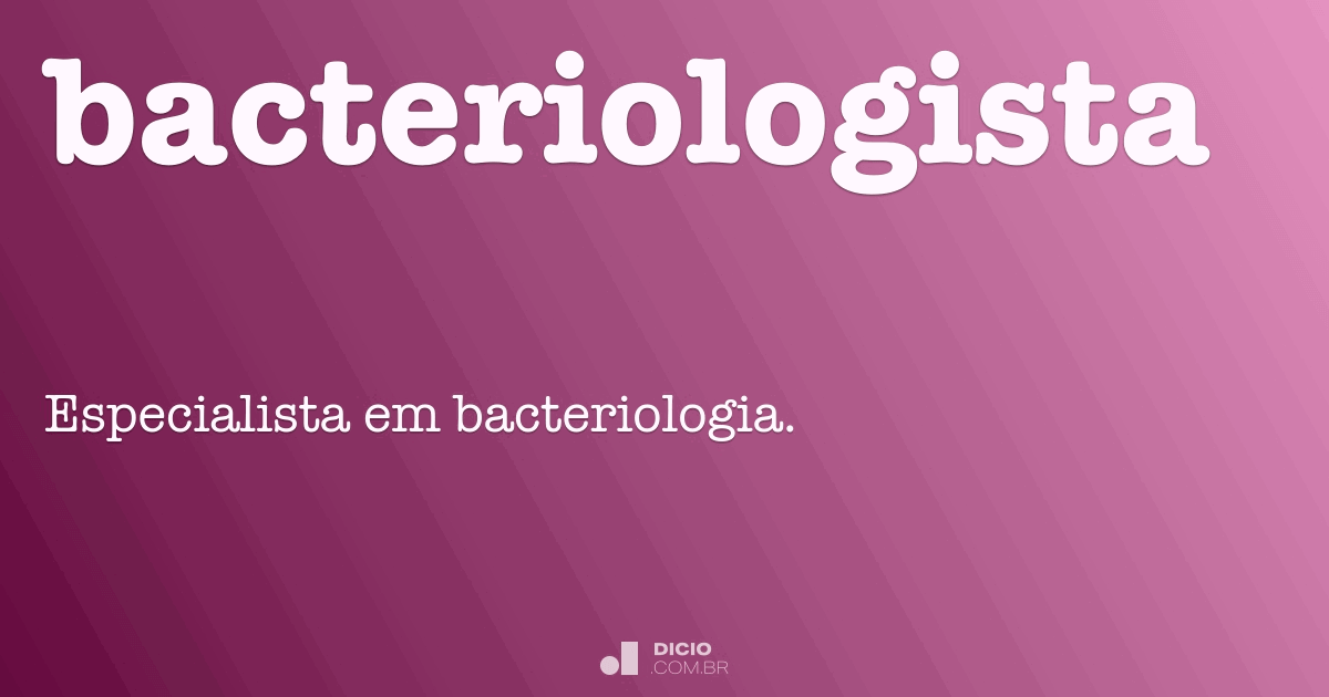 Bacteriologista - Dicio, Dicionário Online de Português