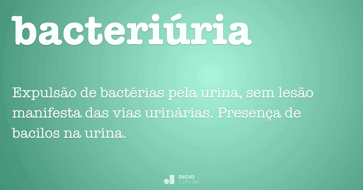 Bacteriúria - Dicio, Dicionário Online de Português