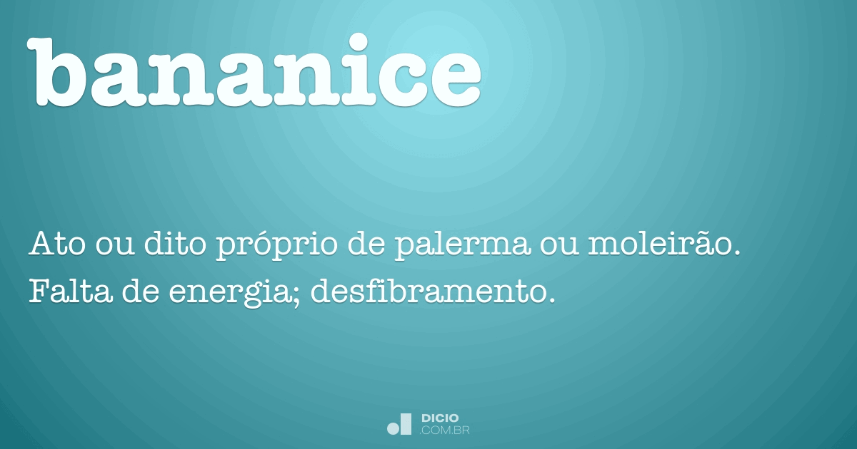 Bananice - Dicio, Dicionário Online de Português