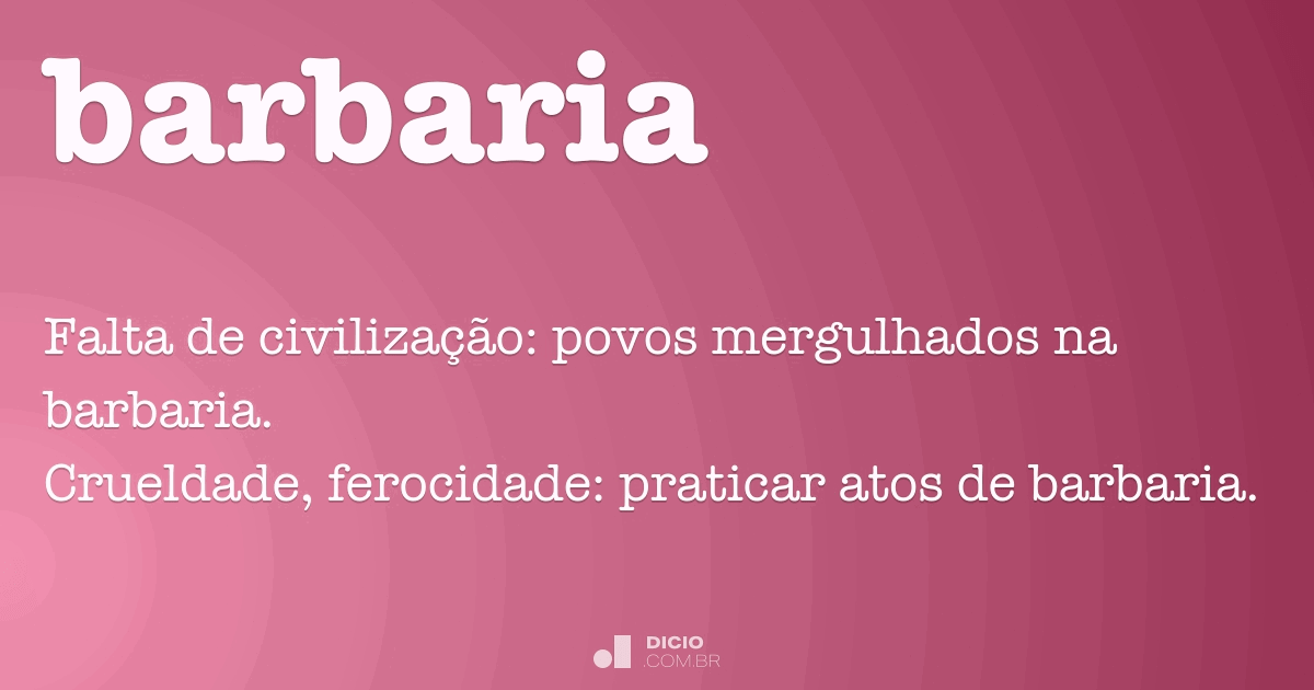 Barbaria - Dicio, Dicionário Online de Português