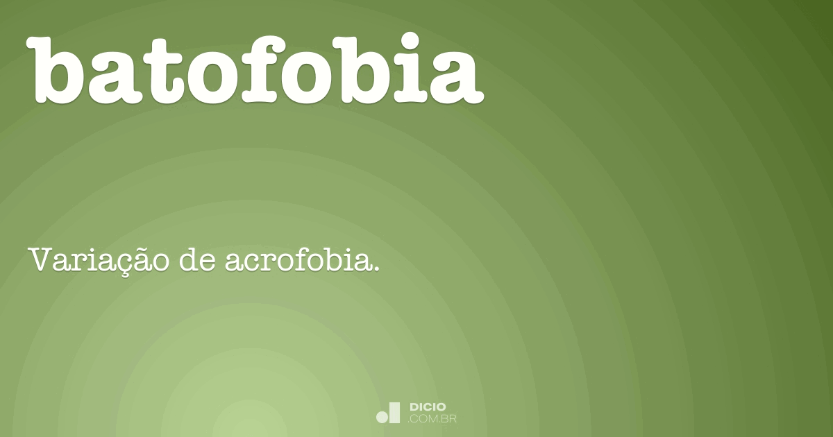 Batofobia - Dicio, Dicionário Online de Português