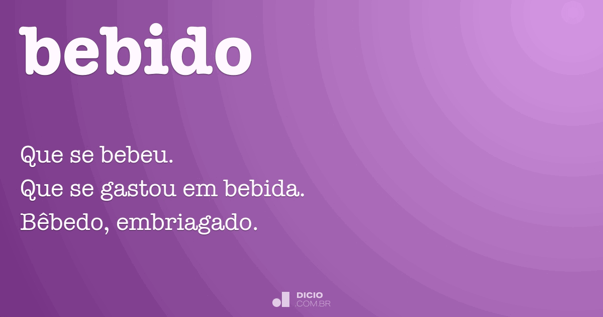 Bebido - Dicio, Dicionário Online de Português