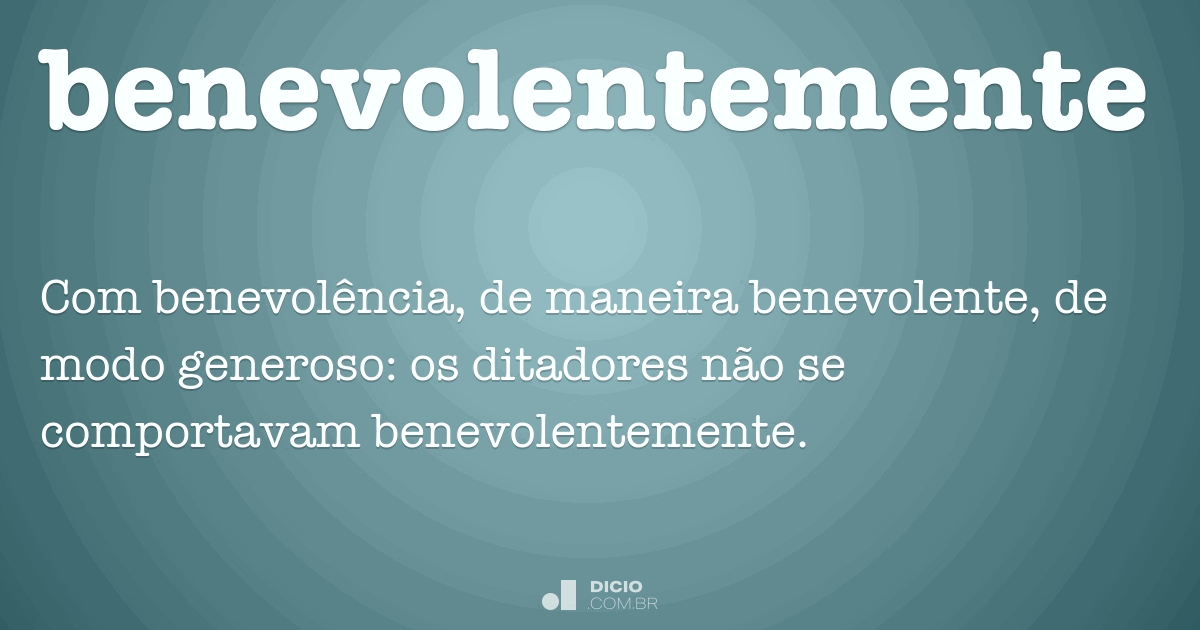 Benevolentemente - Dicio, Dicionário Online de Português