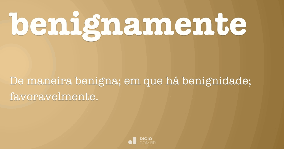 Benignamente - Dicio, Dicionário Online de Português