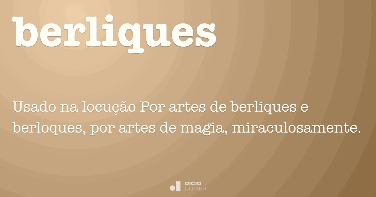 Berliques - Dicio, Dicionário Online de Português