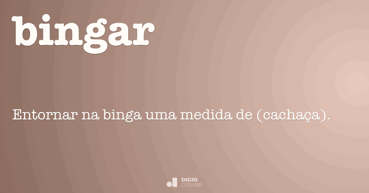 Bingar - Dicio, Dicionário Online de Português
