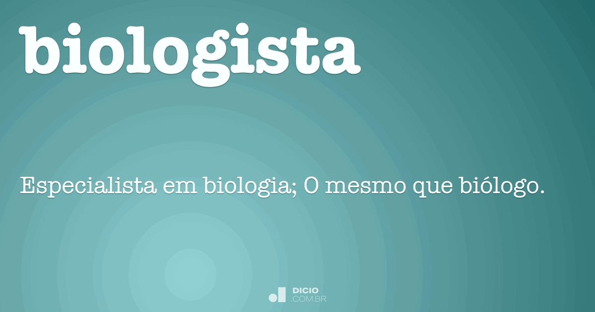 Biologista - Dicio, Dicionário Online de Português